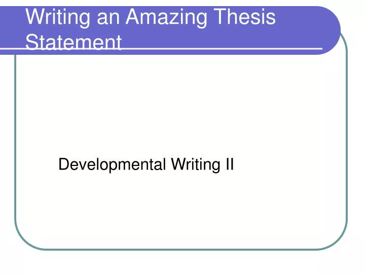 PPT - Writing an Amazing Thesis Statement PowerPoint Presentation, free ...