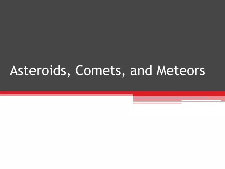 PPT - Asteroids, Comets, and Meteors PowerPoint Presentation, free download - ID:2686162