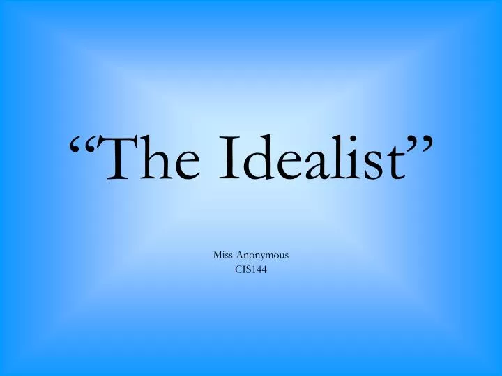 PPT - “The Idealist” PowerPoint Presentation, free download - ID:2686780