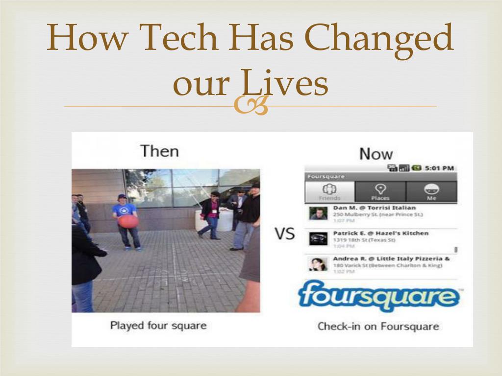 PPT - How Tech Has Changed our Lives PowerPoint Presentation, free ... PPT - How Tech Has Changed our Lives PowerPoint Presentation, free ...