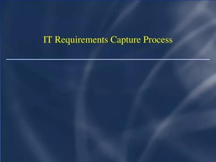 PPT - IT Requirements Capture Process PowerPoint Presentation, free ...