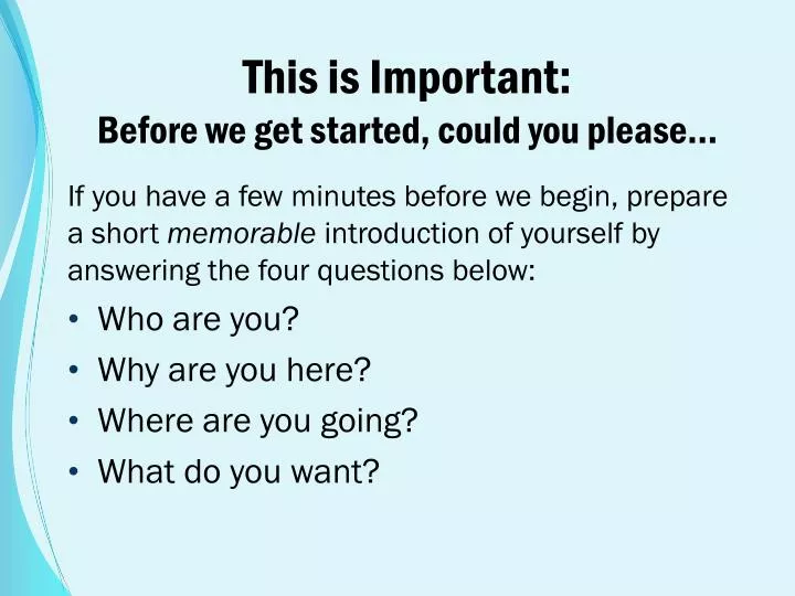 PPT - This is Important: Before we get started, could you please ...