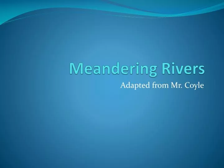 PPT - Meandering Rivers PowerPoint Presentation, free download - ID:2689023