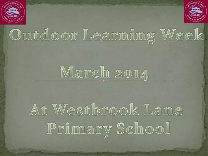 PPT - Outdoor Learning Week March 2014 At Westbrook Lane Primary School ...