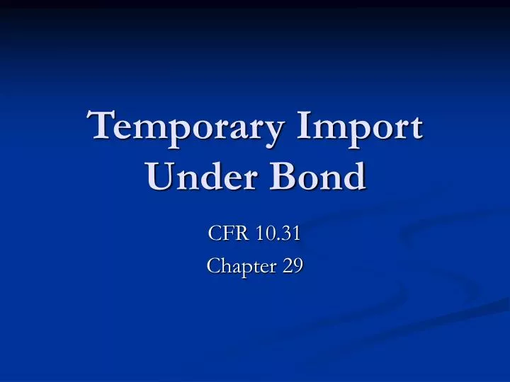 PPT - Temporary Import Under Bond PowerPoint Presentation, free ...