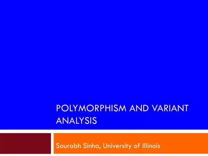 PPT - POLYMORPHISM AND VARIANT ANALYSIS PowerPoint Presentation, free download - ID:2690496