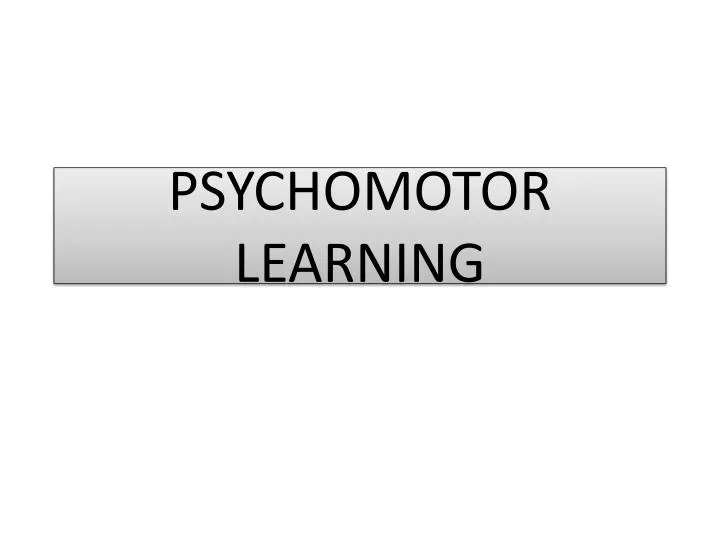 PPT - PSYCHOMOTOR LEARNING PowerPoint Presentation, free download - ID ...
