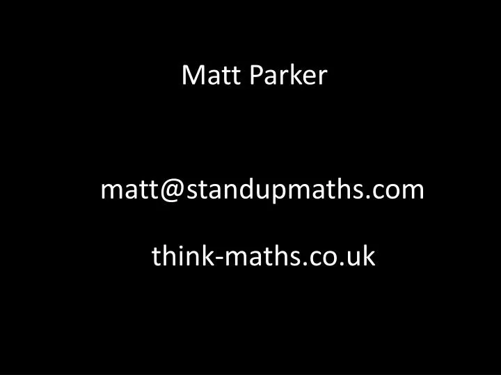PPT - Matt Parker PowerPoint Presentation, free download - ID:2691229