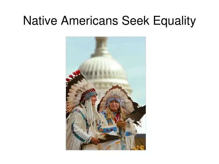 PPT - Native Americans Seek Equality PowerPoint Presentation, free ...