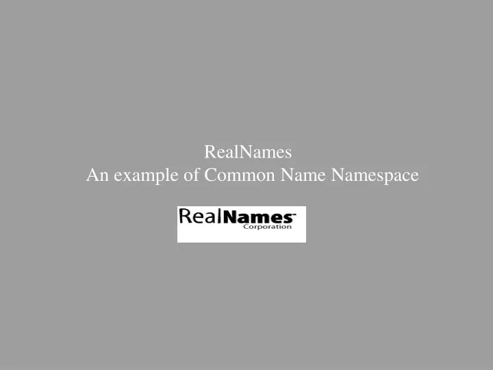 PPT - RealNames An example of Common Name Namespace PowerPoint ...