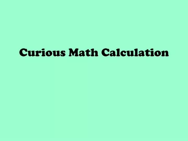 PPT - Curious Math Calculation PowerPoint Presentation, free download - ID:2693672