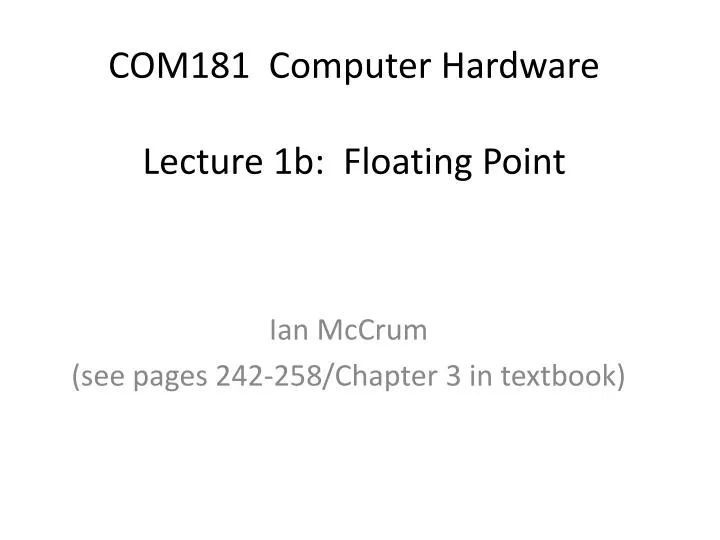 PPT - COM181 Computer Hardware Lecture 1b: Floating Point PowerPoint Presentation - ID:2693804