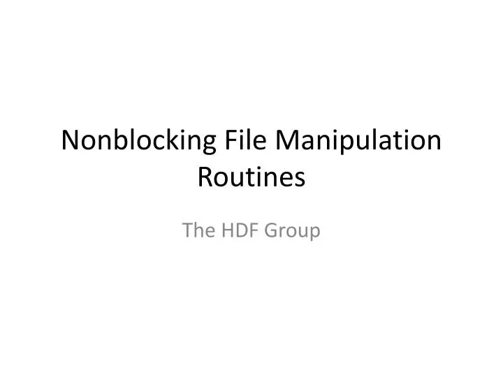 Ppt Nonblocking File Manipulation Routines Powerpoint Presentation