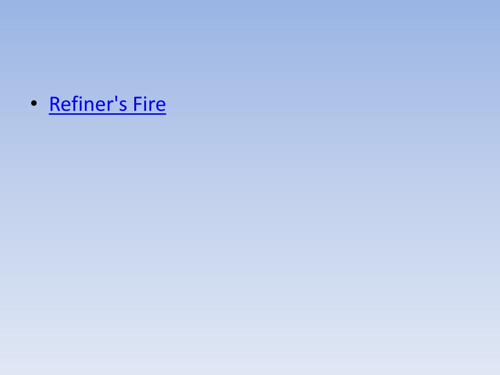 PPT - Refiner's Fire PowerPoint Presentation, free download - ID:2695757 PPT - Refiner's Fire PowerPoint Presentation, free download - ID:2695757