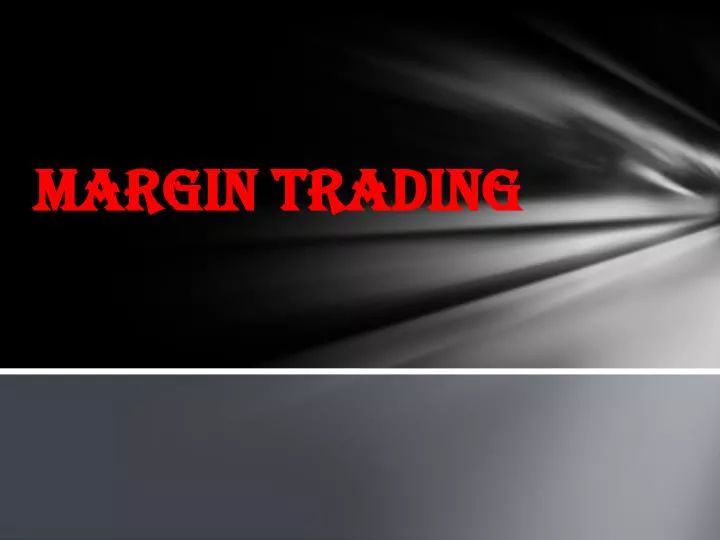 PPT - Margin Trading PowerPoint Presentation, free download - ID:2696789