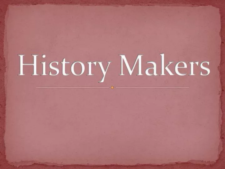 PPT - History Makers PowerPoint Presentation, free download - ID:2697129
