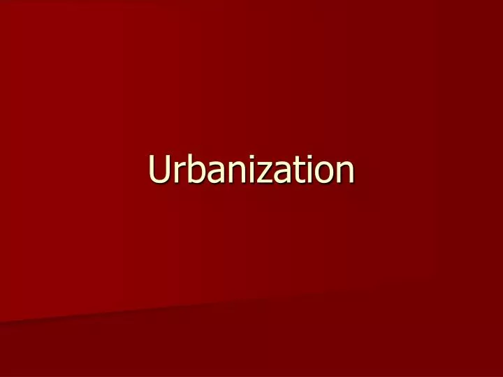 PPT - Urbanization PowerPoint Presentation, free download - ID:2697862