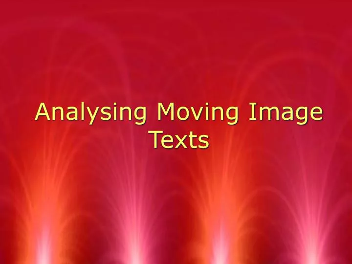 PPT - Analysing Moving Image Texts PowerPoint Presentation, free ...