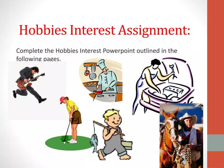 PPT - Hobbies Interest Assignment : PowerPoint Presentation, free ...