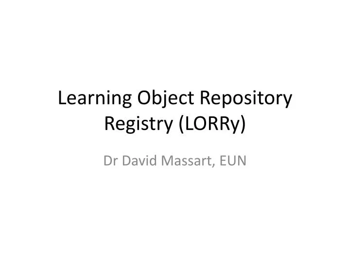 PPT - Learning Object Repository Registry ( LORRy ) PowerPoint ...