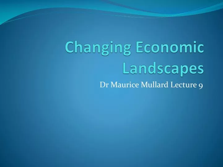 PPT - Changing Economic Landscapes PowerPoint Presentation, free ...