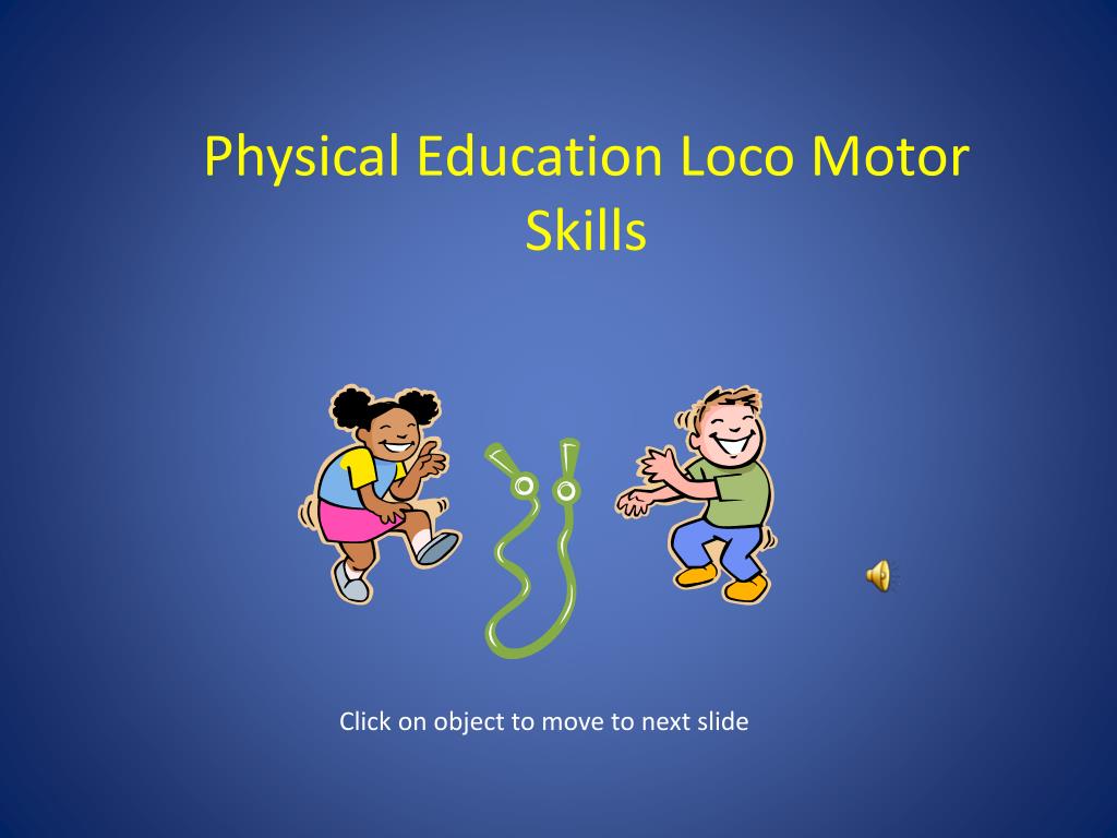 PPT - Physical Education Loco M otor Skills PowerPoint Presentation ...