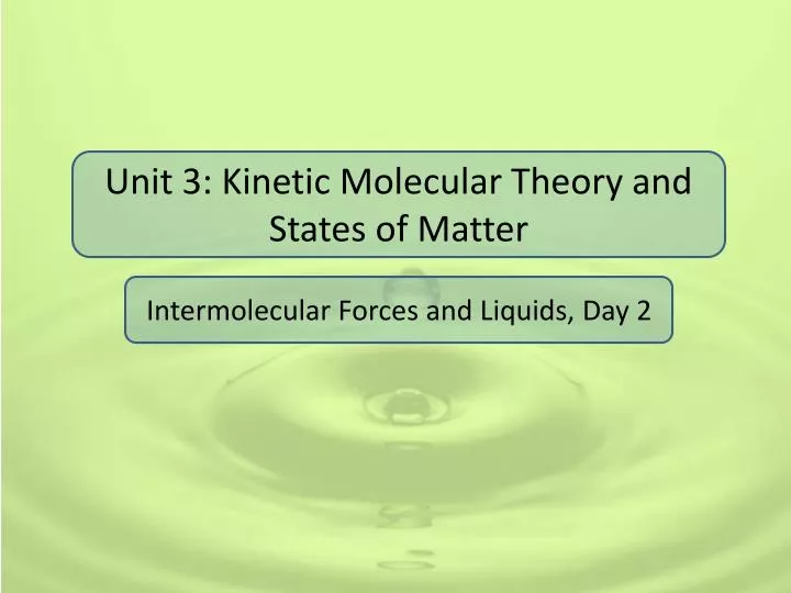 PPT - Unit 3: Kinetic Molecular Theory and States of Matter PowerPoint ...