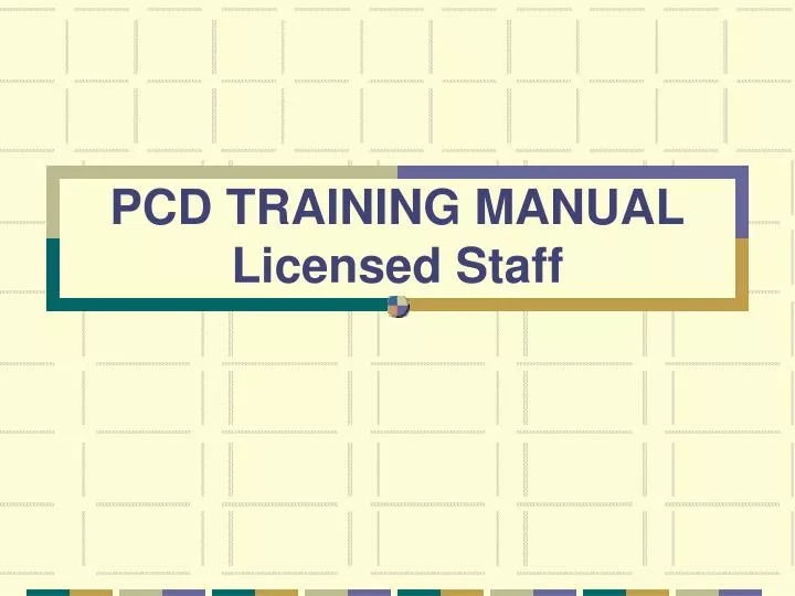 PPT - PCD TRAINING MANUAL Licensed Staff PowerPoint Presentation, free ...
