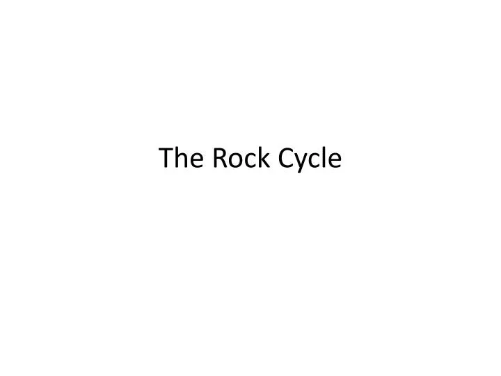 PPT - The Rock Cycle PowerPoint Presentation, free download - ID:2707915