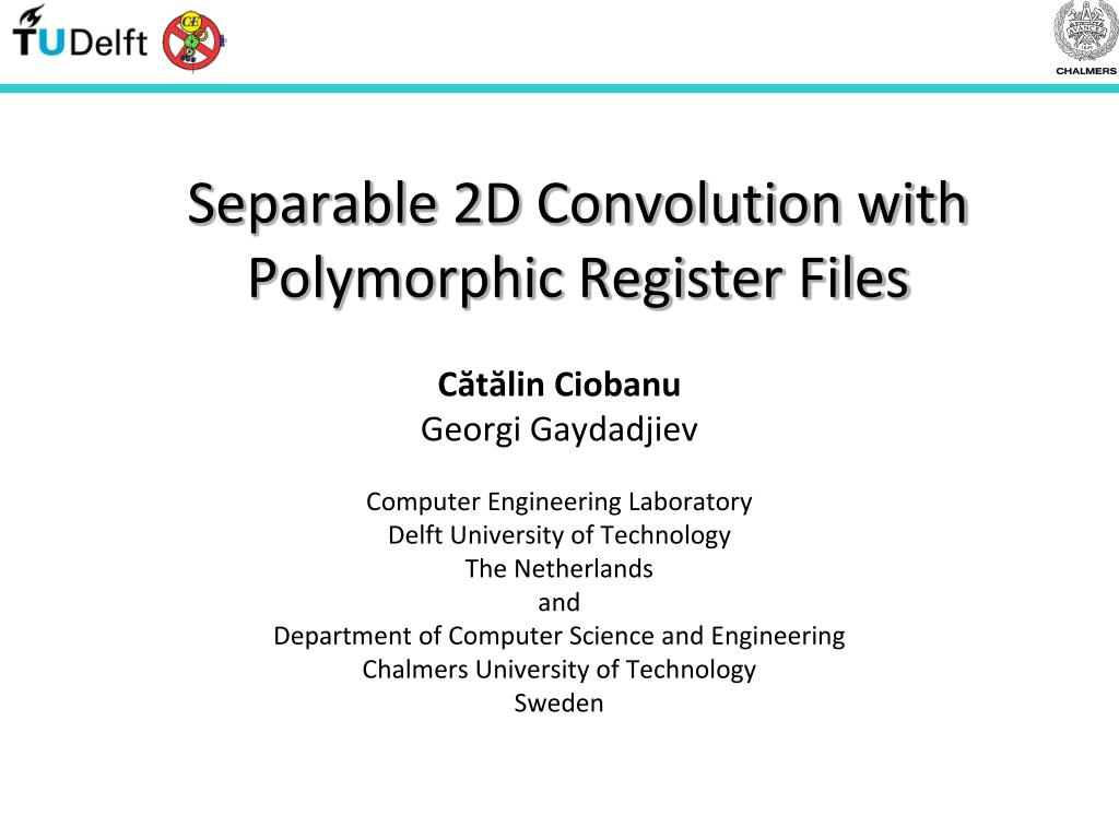 PPT - Separable 2D Convolution with Polymorphic Register Files ...