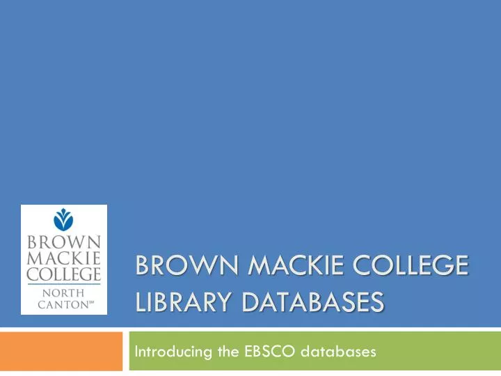 PPT - Brown Mackie college library Databases PowerPoint Presentation ...