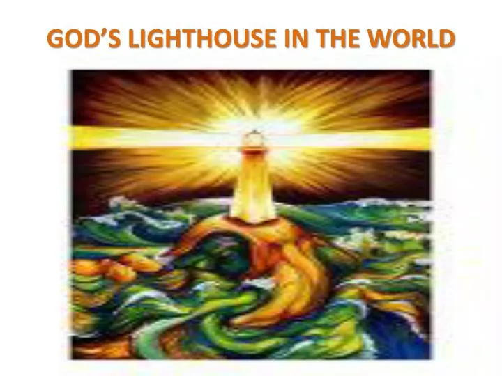 PPT - GOD’S LIGHTHOUSE IN THE WORLD PowerPoint Presentation, free ...