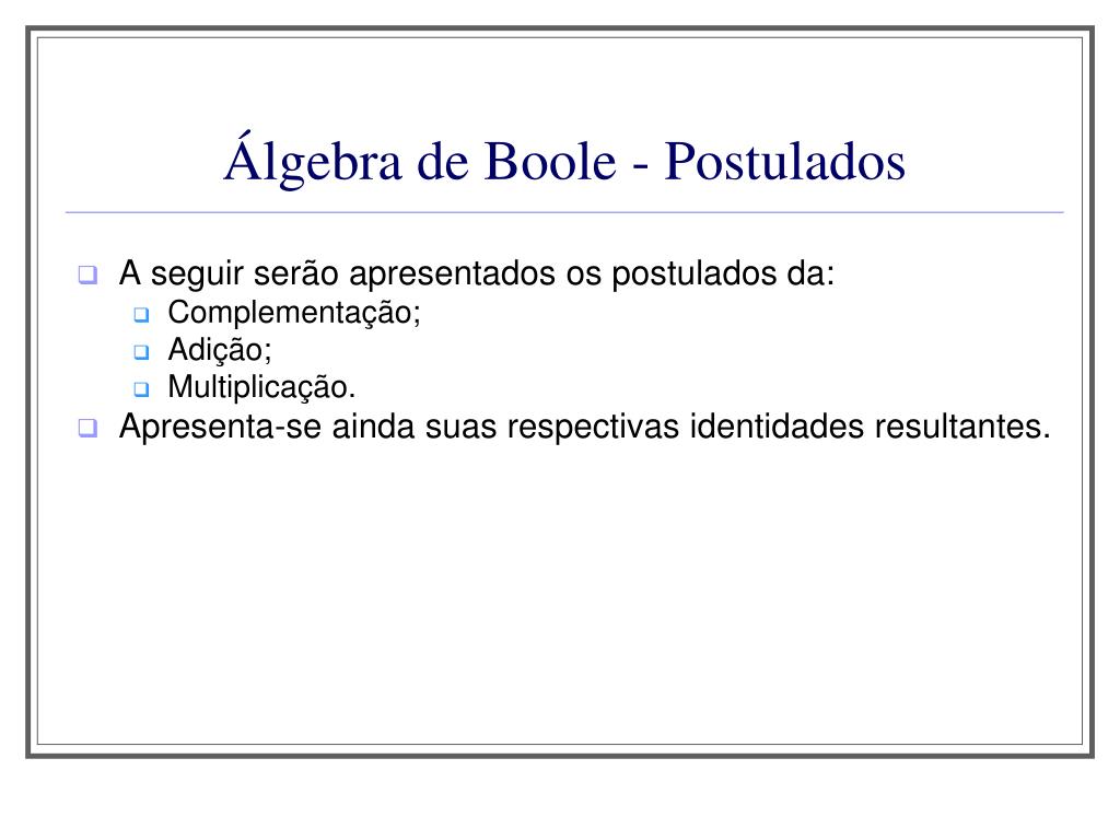 PPT - Eletrônica Digital Álgebra de Boole e Simplicação PowerPoint ...