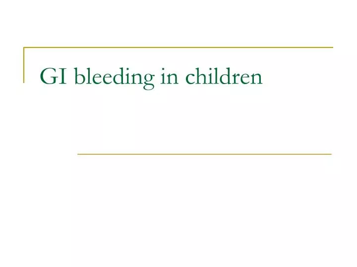 PPT - GI bleeding in children PowerPoint Presentation, free download ...