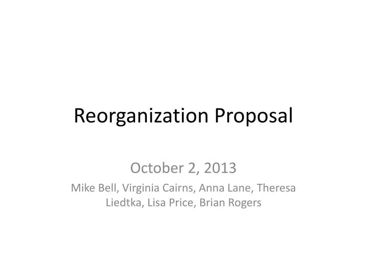 PPT - Reorganization Proposal PowerPoint Presentation, free download ...