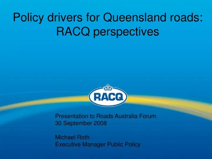 PPT - Policy drivers for Queensland roads: RACQ perspectives PowerPoint ...