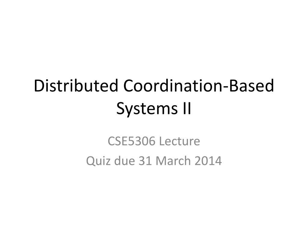 PPT - Distributed Coordination-Based Systems II PowerPoint Presentation ... PPT - Distributed Coordination-Based Systems II PowerPoint Presentation ...