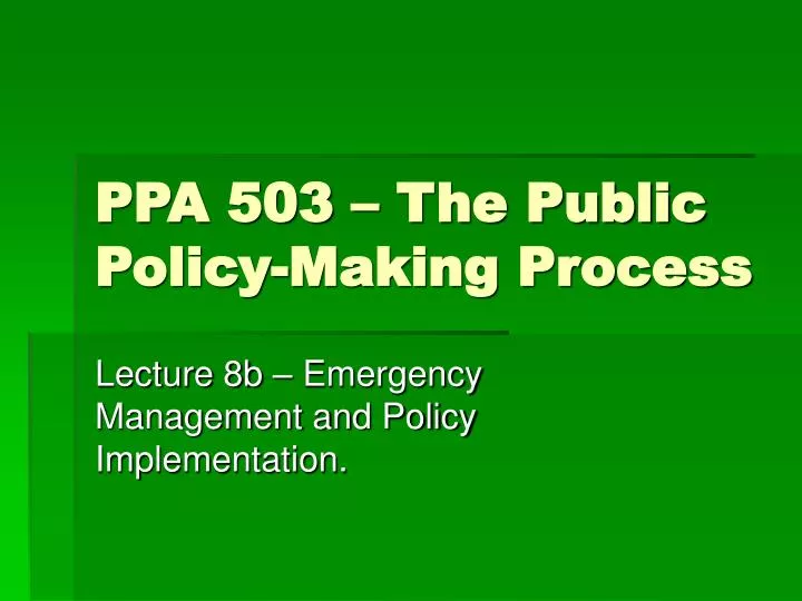 PPT - PPA 503 – The Public Policy-Making Process PowerPoint ...