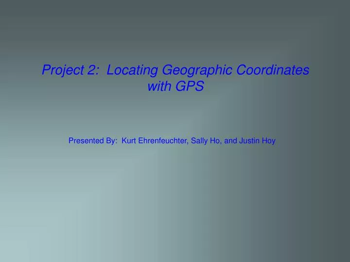 PPT - Project 2: Locating Geographic Coordinates with GPS PowerPoint ...