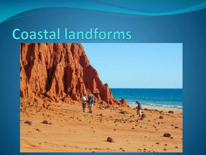 PPT - Coastal landforms PowerPoint Presentation, free download - ID:2716873 PPT - Coastal landforms PowerPoint Presentation, free download - ID:2716873