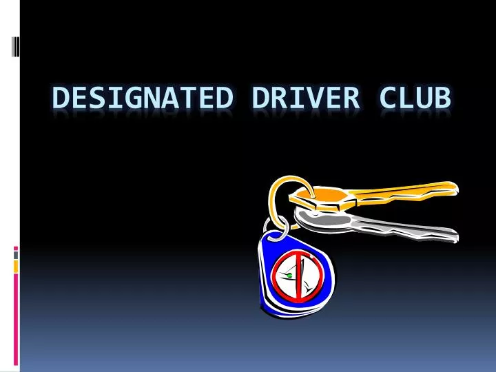 PPT - Designated Driver Club PowerPoint Presentation, free download ...