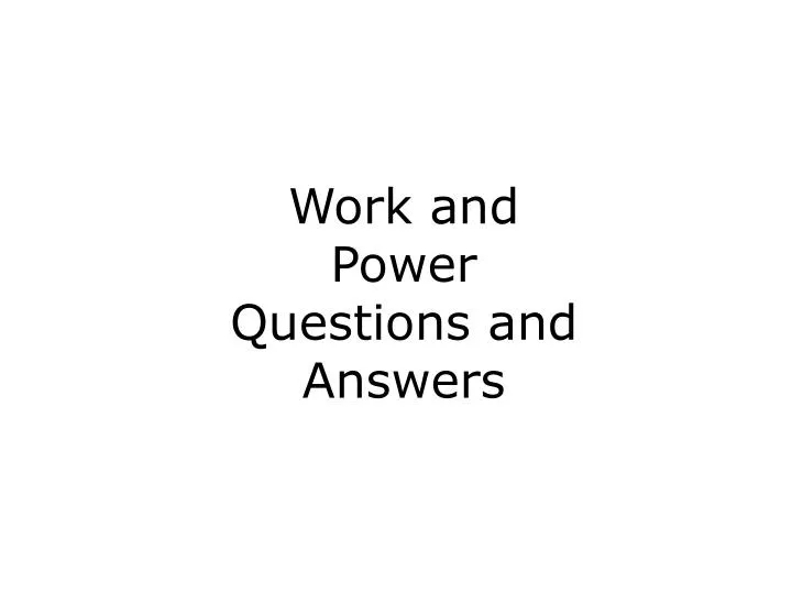 PPT - Work and Power Questions and Answers PowerPoint Presentation ...
