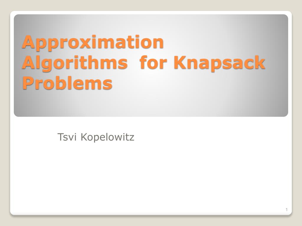 PPT - Approximation Algorithms for Knapsack Problems PowerPoint ... PPT - Approximation Algorithms for Knapsack Problems PowerPoint ...
