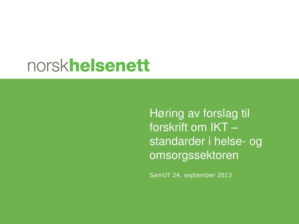PPT - Høring av forslag til forskrift om IKT – standarder i helse- og ...