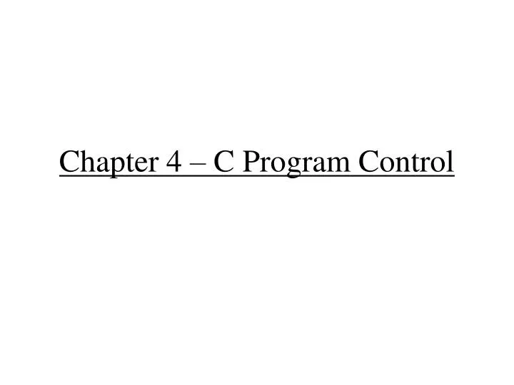 Ppt Chapter 4 C Program Control Powerpoint Presentation Free Download Id2720854 