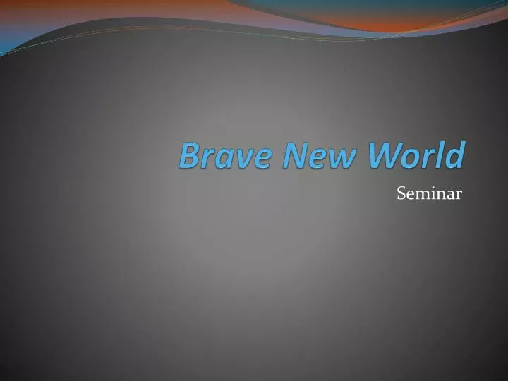 PPT - Brave New World PowerPoint Presentation, free download - ID:2721169