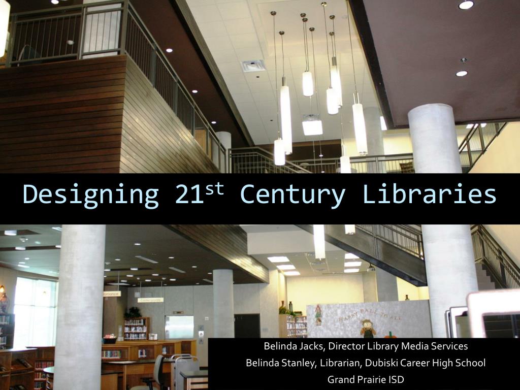 PPT - Designing 21 st Century Libraries PowerPoint Presentation, free ...