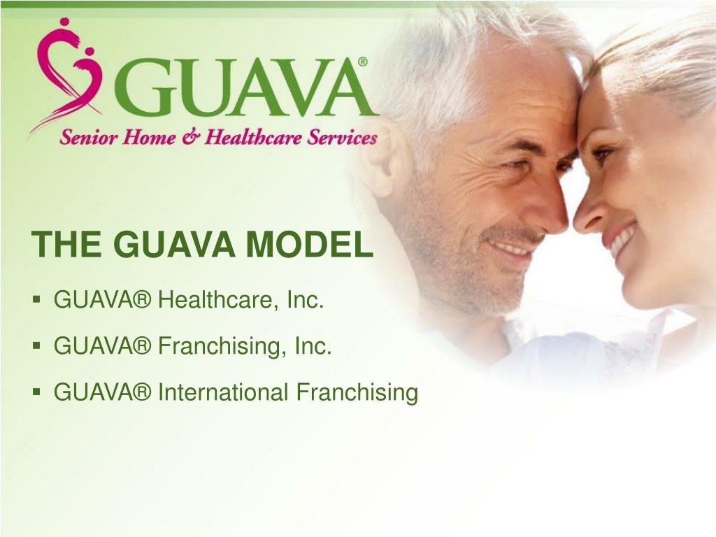 PPT - THE GUAVA MODEL GUAVA® Healthcare, Inc. GUAVA® Franchising, Inc ...