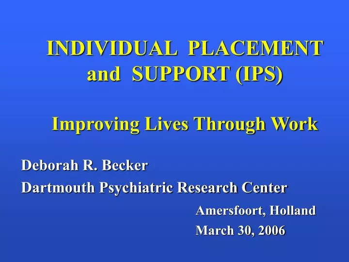 PPT - INDIVIDUAL PLACEMENT and SUPPORT (IPS) Improving Lives Through ...