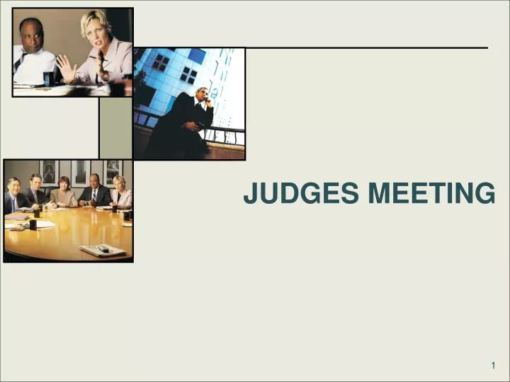 PPT - JUDGES MEETING PowerPoint Presentation, free download - ID:2724850